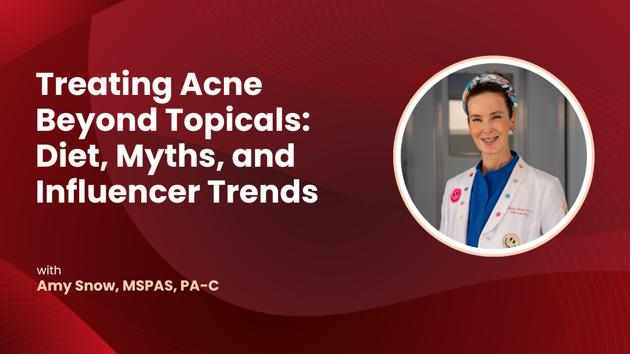 Amy Snow, MSPAS, PA-C, on Treating Acne Beyond Topicals: Diet, Myths ...
