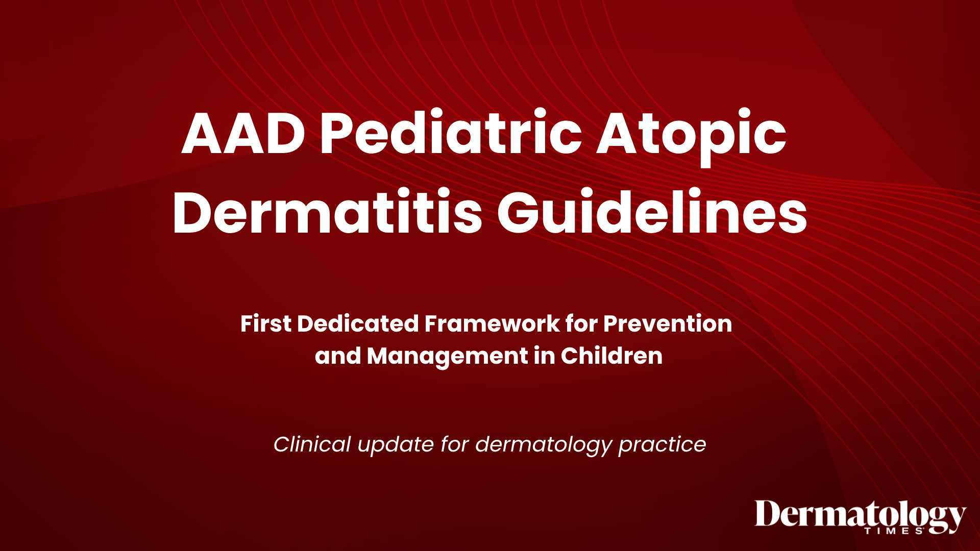 AAD Issues First Pediatric Atopic Dermatitis Guidelines | Dermatology Times