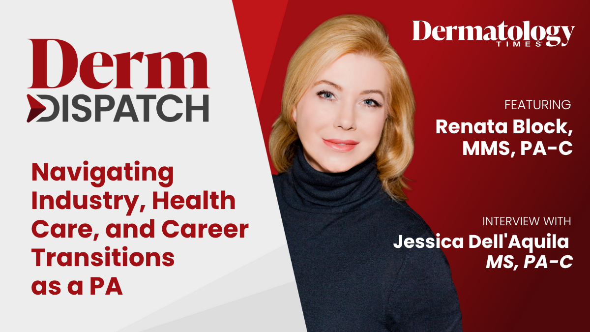 Derm Dispatch: Navigating Industry, Health Care, and Career Transitions ...