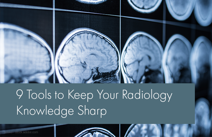 9 Tools to Keep Your Radiology Knowledge Sharp