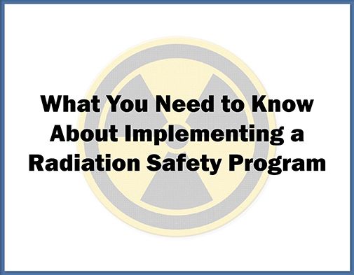 What You Need to Know About Implementing a Radiation Safety Program