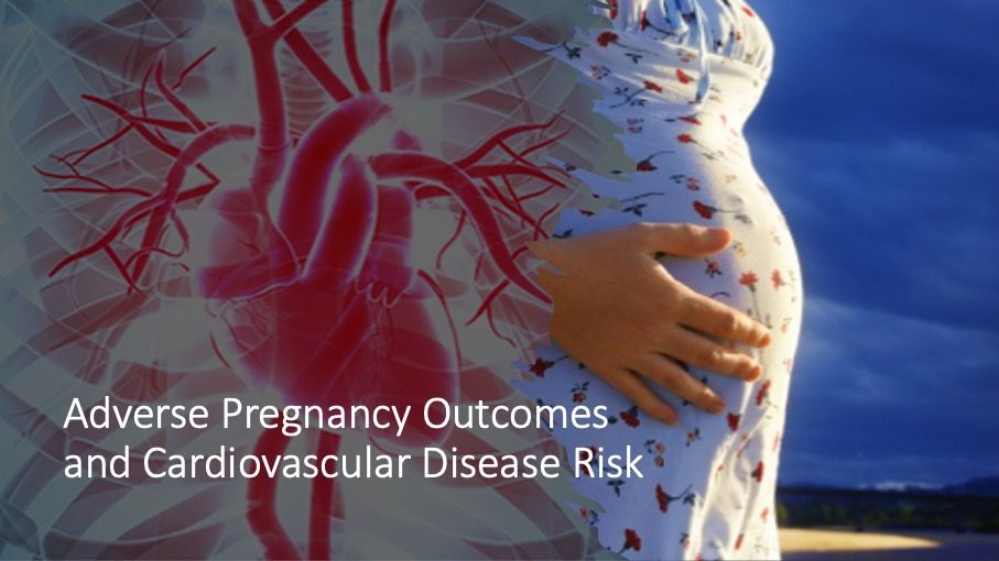 Adverse Pregnancy Outcomes and Cardiovascular Disease Risk in Women ...