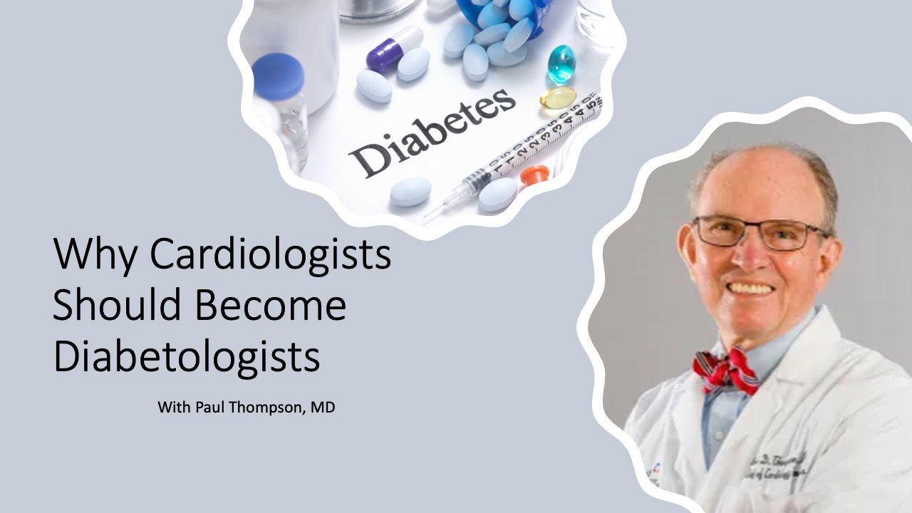 Paul Thompson, MD: Why Cardiologists Need to Be Diabetologists | HCPLive