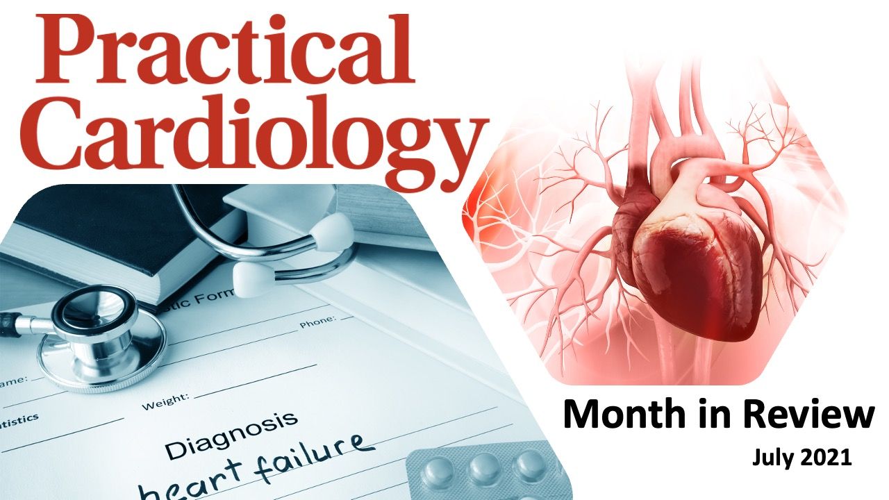 Cardiology Month in Review: July 2021