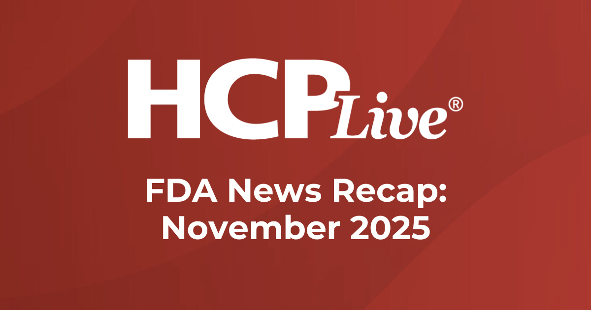 5 FDA Headlines You Missed in November 2025 | HCPLive