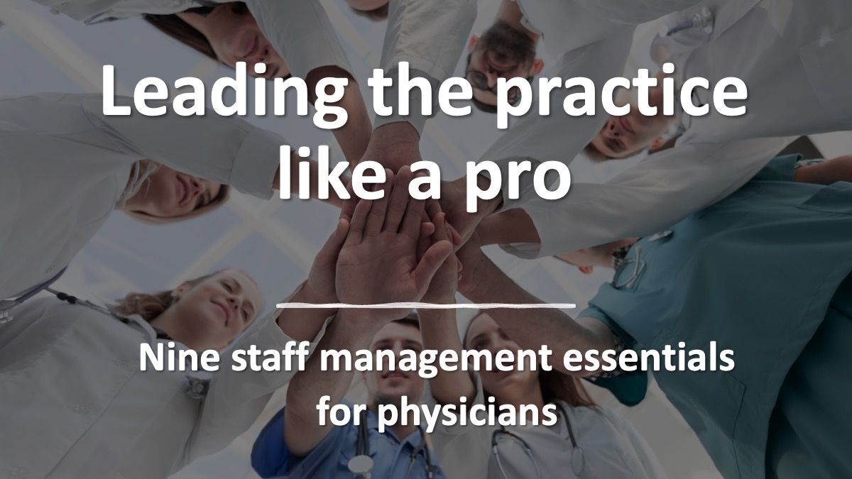 Leading the practice like a pro: Nine staff management essentials for ...