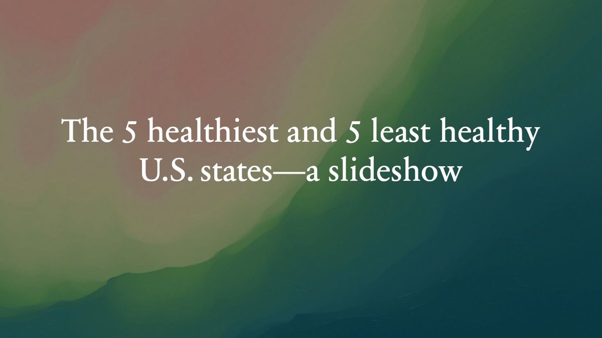 The 5 healthiest and 5 least healthy states—a slideshow