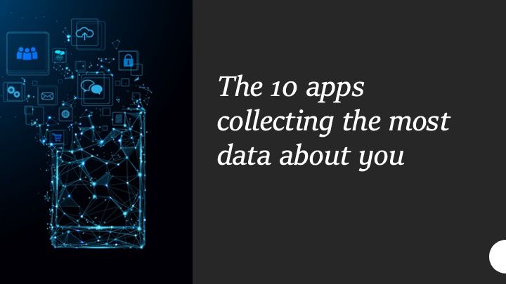 The 10 apps collecting the most data about you