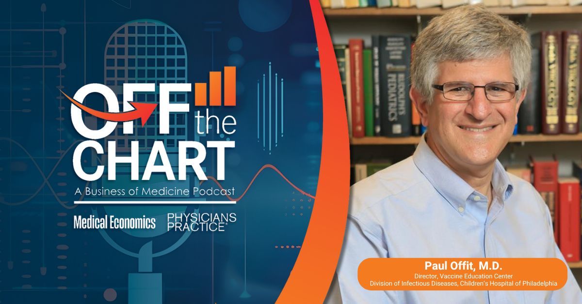Vaccine skepticism, with Paul Offit, M.D. | Medical Economics