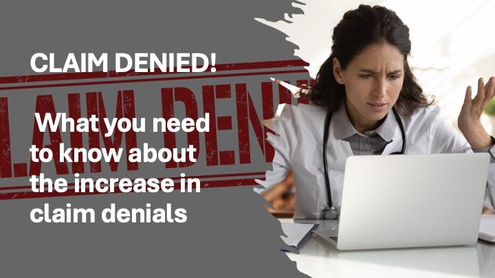 CLAIM DENIED! What you need to know about the increase in claim denials