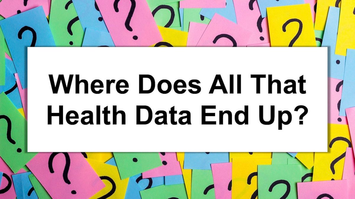 Where does all that health data end up?