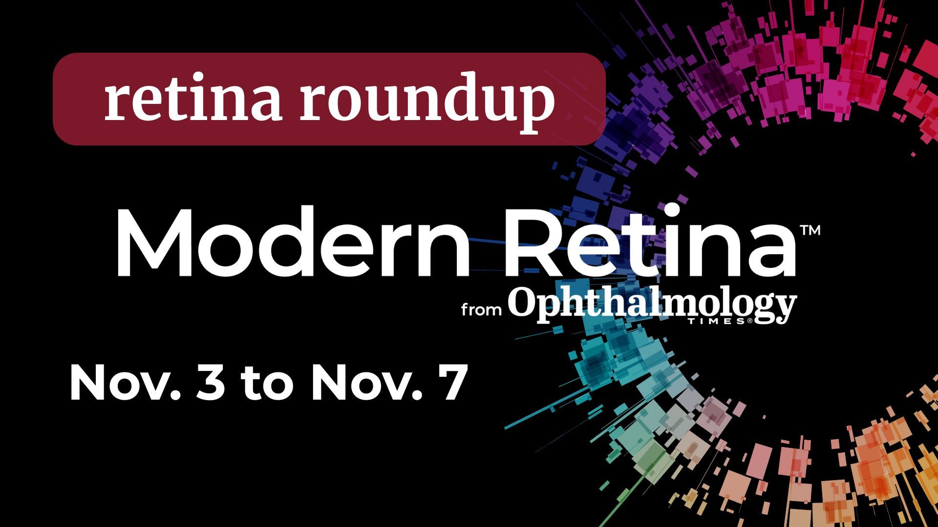 Retina roundup: November 3 to November 7 | Modern Retina