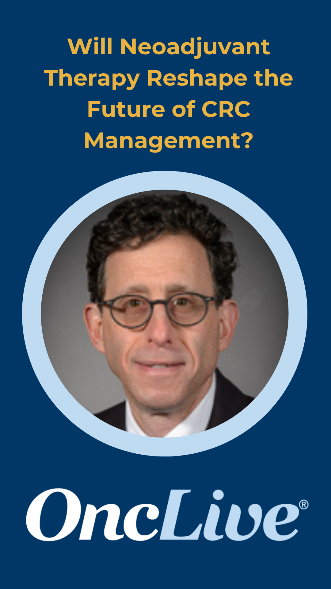 Will Neoadjuvant Therapy Reshape the Future of CRC Management? | OncLive