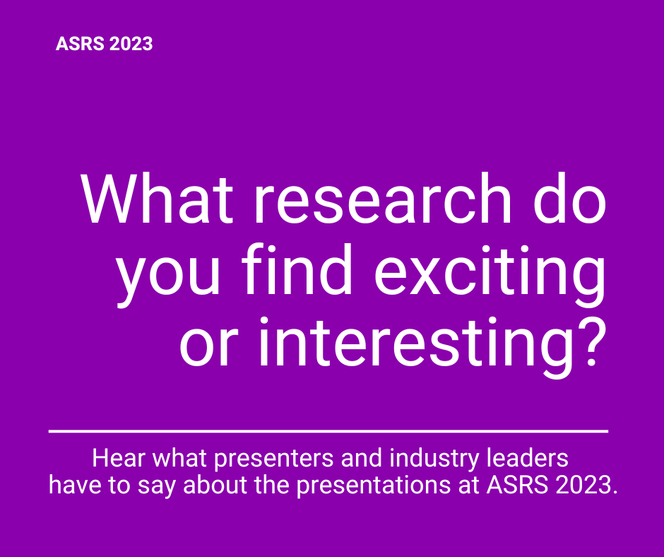 ASRS 2023: What research is most exciting? Our interviewees give their opinions.
