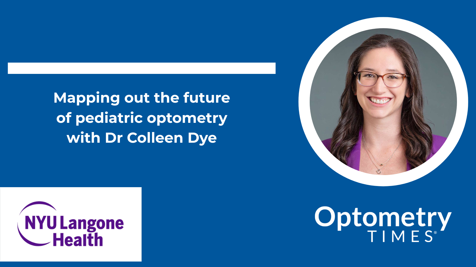 Mapping out the future of pediatric optometry with Dr Colleen Dye ...