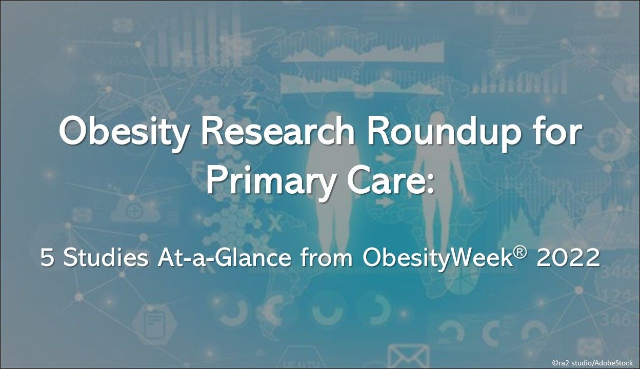 Obesity Research Roundup for Primary Care: 5 Studies At-a-Glance from ...