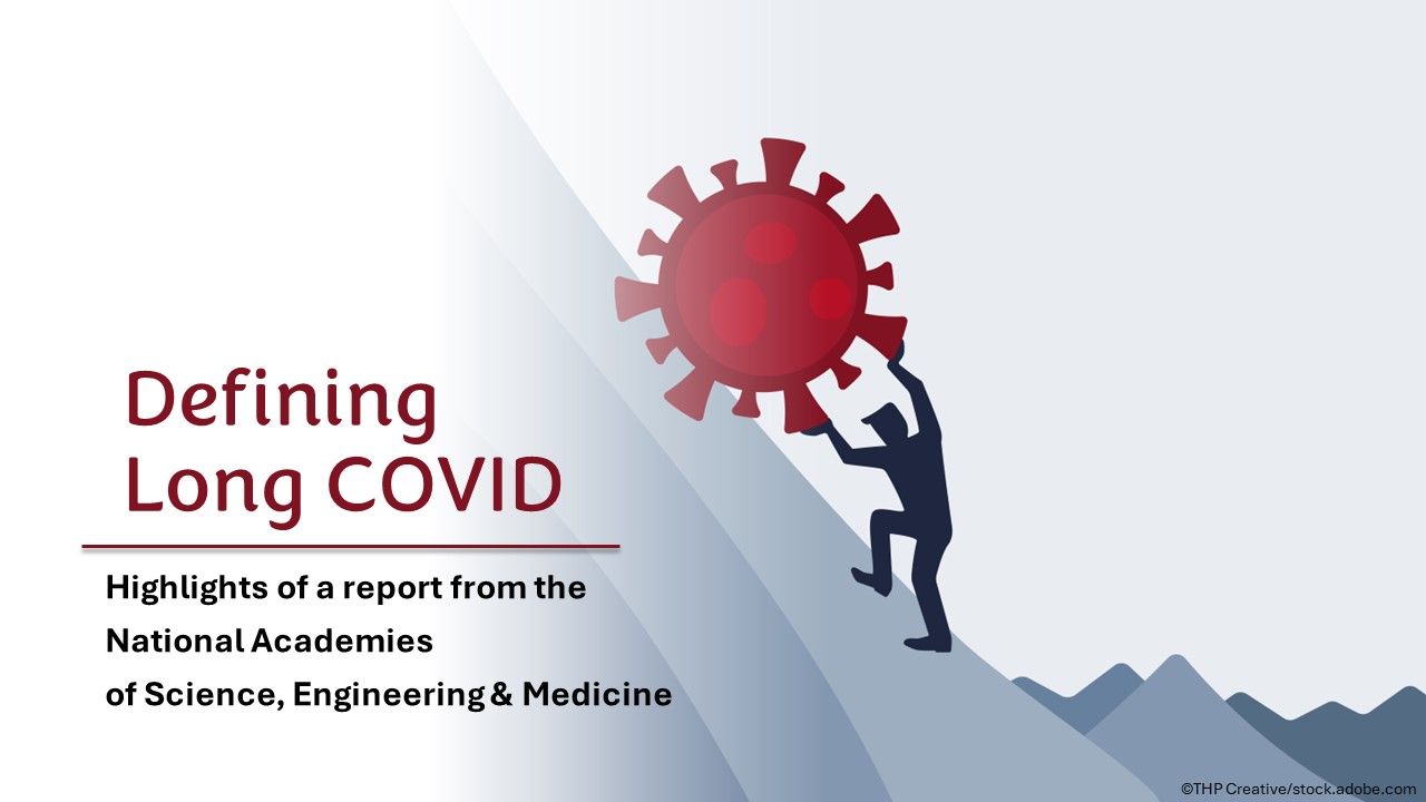 Defining Long COVID: Highlights from the National Academy of Sciences ...