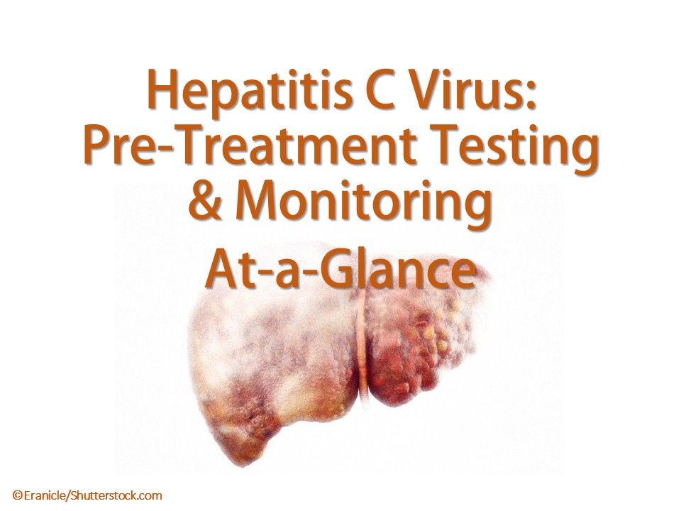 Hepatitis C: Pre-treatment Testing and Monitoring At-a-Glance