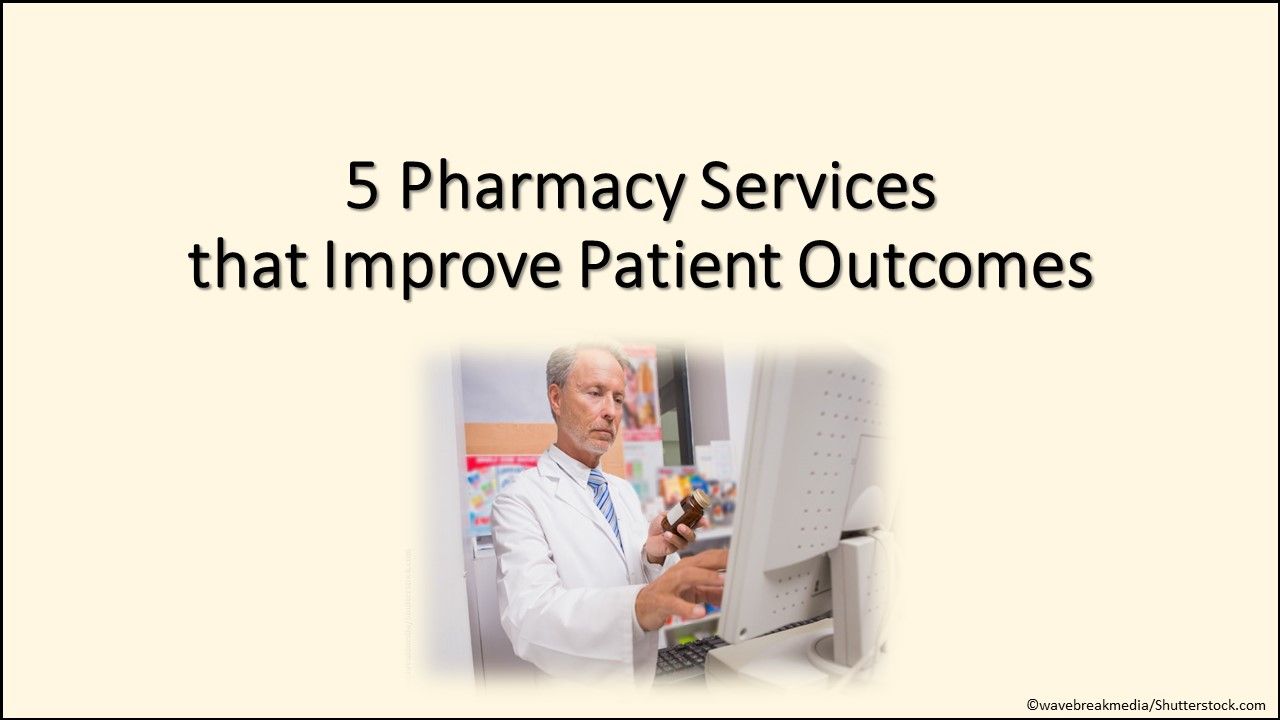 5 Pharmacy Services that Improve Patient Outcomes