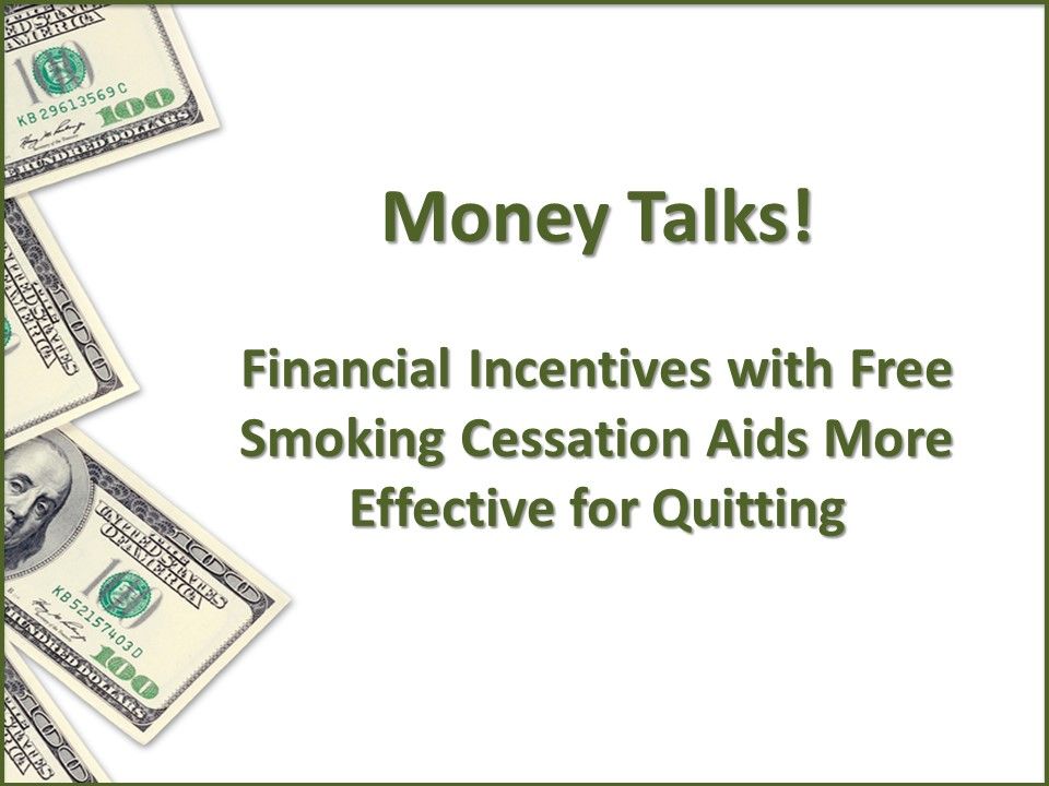 Money Talks! Smoking Cessation Rates Better when Financial Incentives ...
