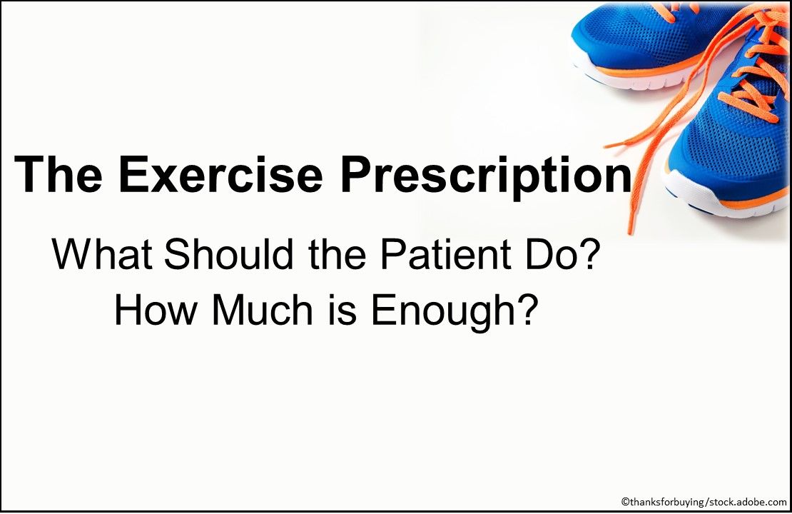 The Exercise Prescription: What Should the Patient Do? And How Much is ...