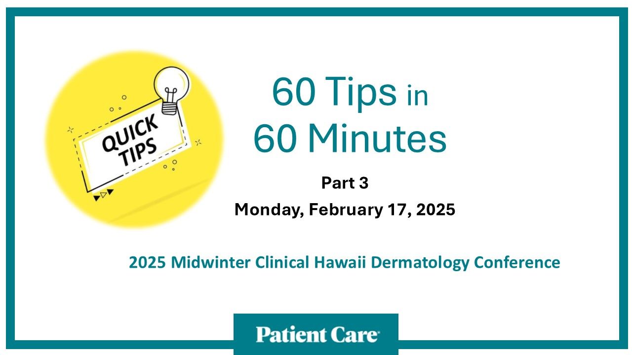 More 60 Dermatology Tips in 60 Minutes from the Midwinter Clinical ...