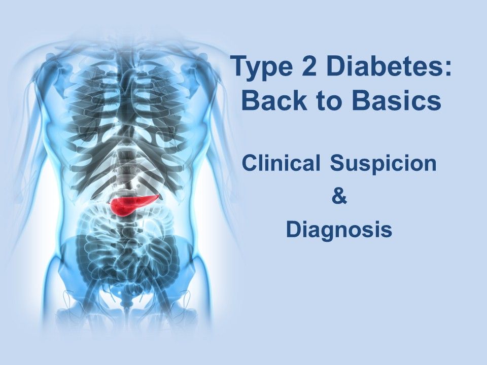 Type 2 Diabetes: Clinical Suspicion and Diagnosis