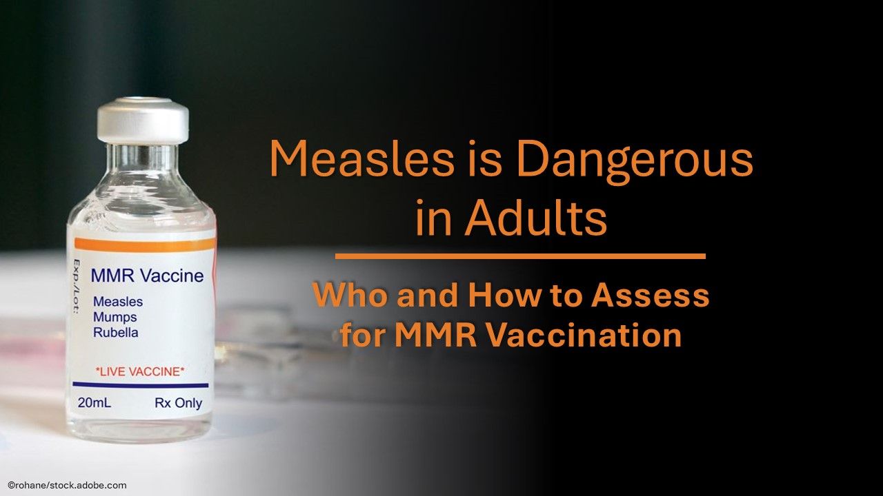 Measles is Dangerous in Adults: Who and How to Assess for the MMR Booster