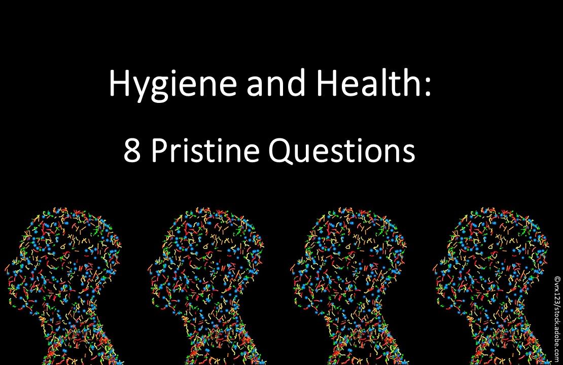 Hygiene and Health: 8 Pristine Questions