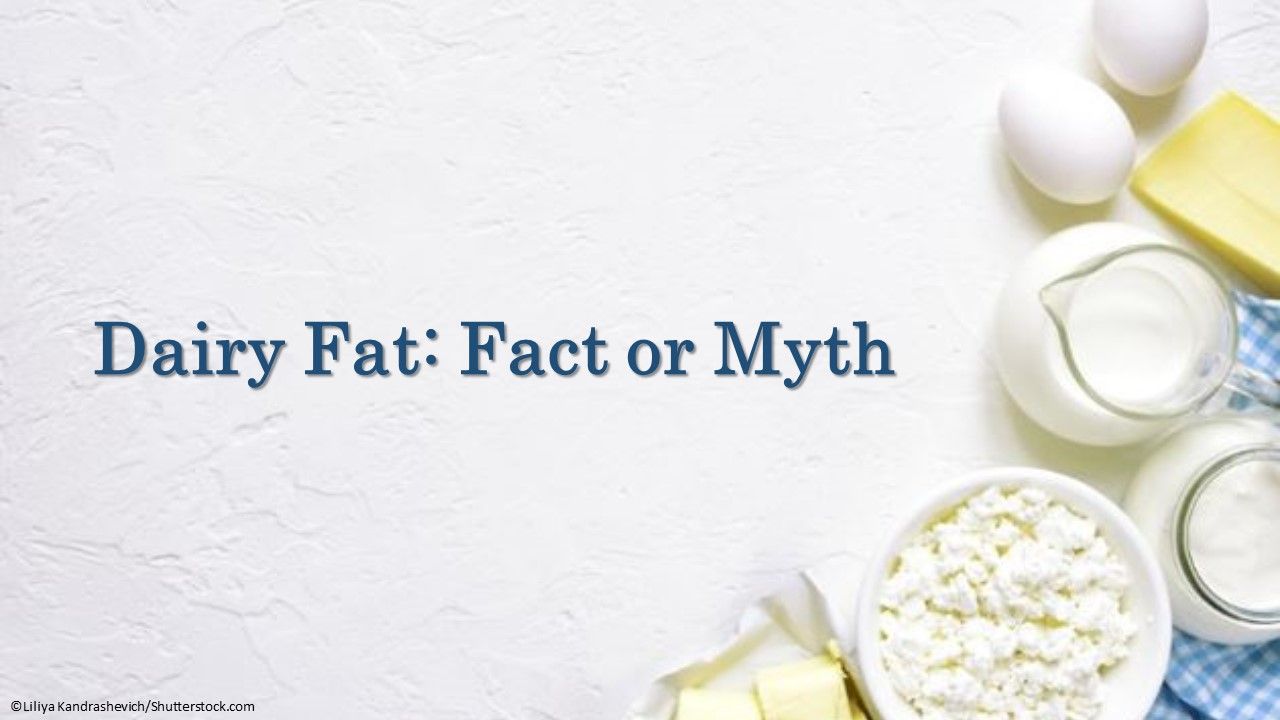 Dairy Fat: Fact or Myth