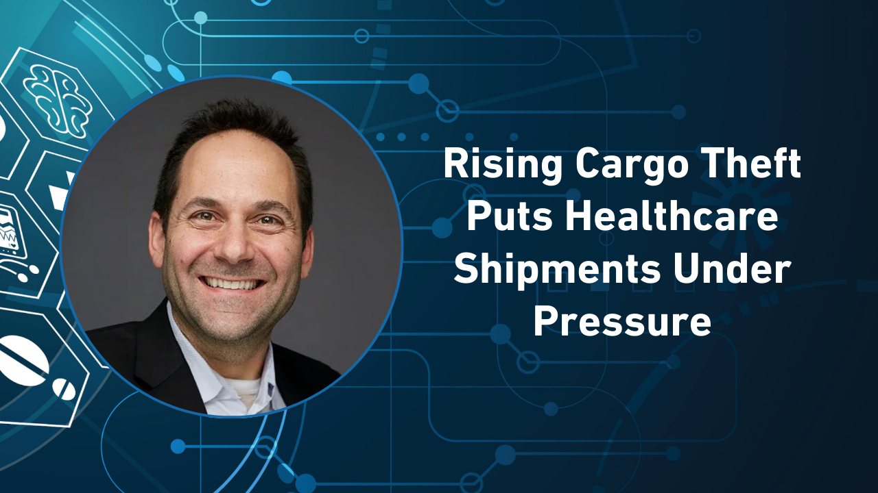 Rising Cargo Theft Puts Healthcare Shipments Under Pressure ...