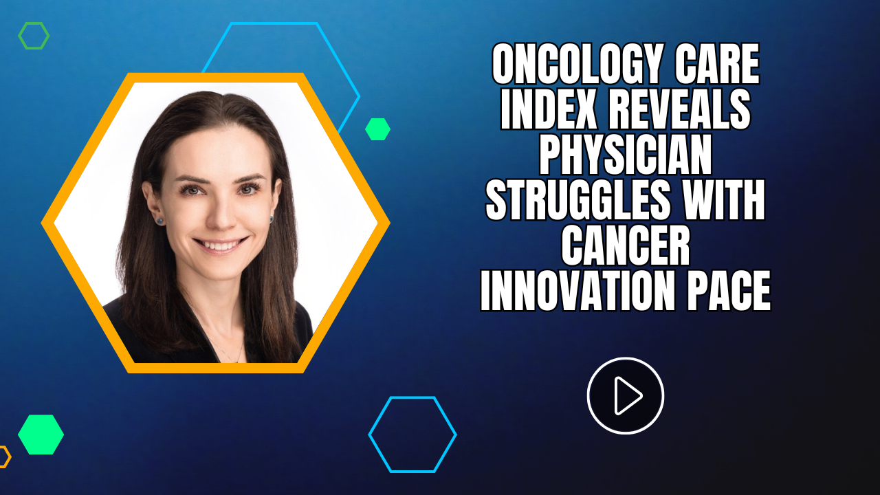 Oncology Care Index Reveals Physician Struggles with Cancer Innovation ...