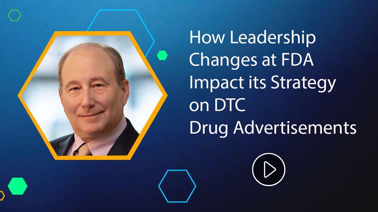 How Leadership Changes at FDA Impact its Strategy on DTC Drug ...