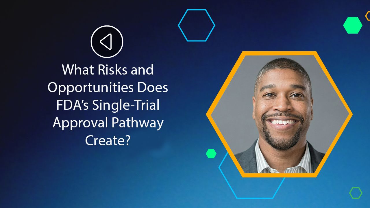 What Risks and Opportunities Does FDA's Single-Trial Approval Pathway ...