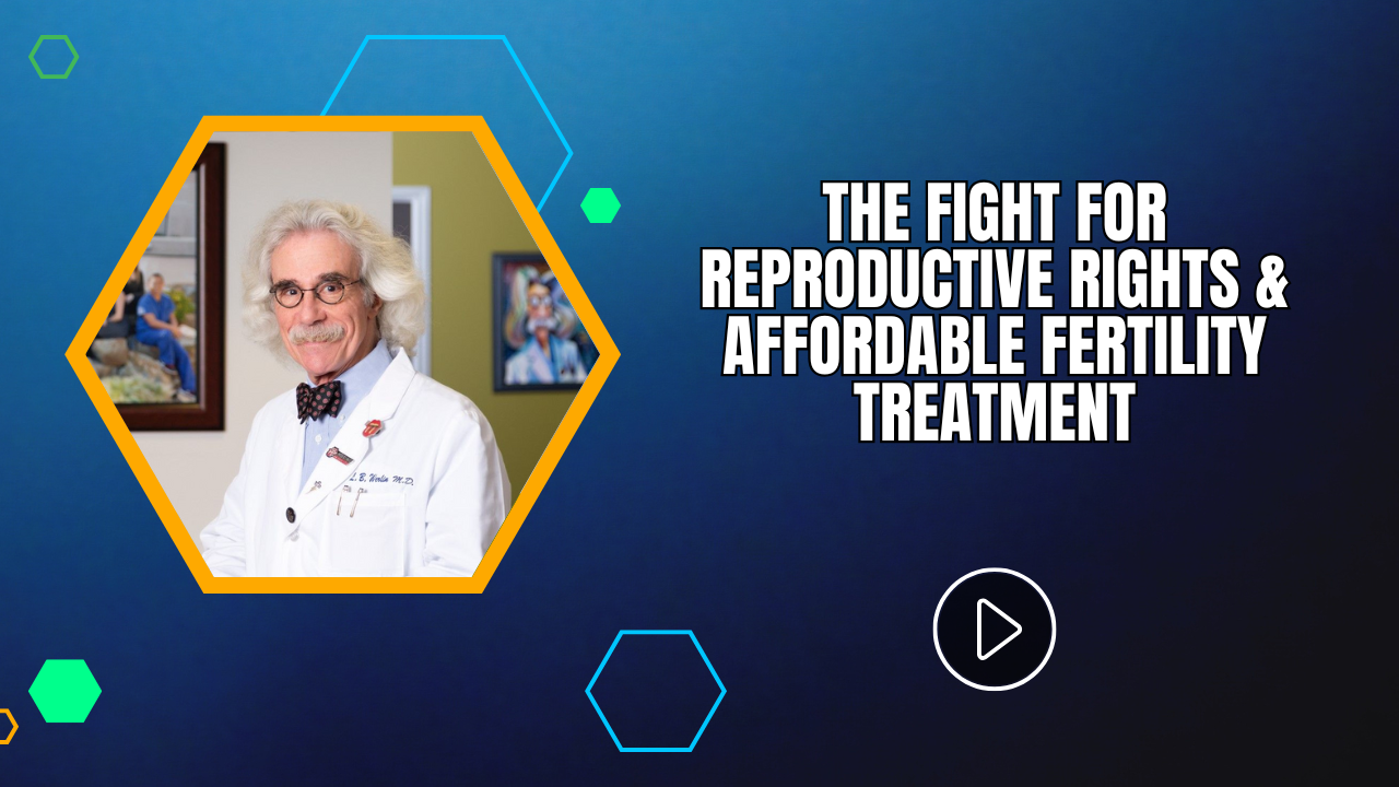 The Fight for Reproductive Rights & Affordable Fertility Treatment