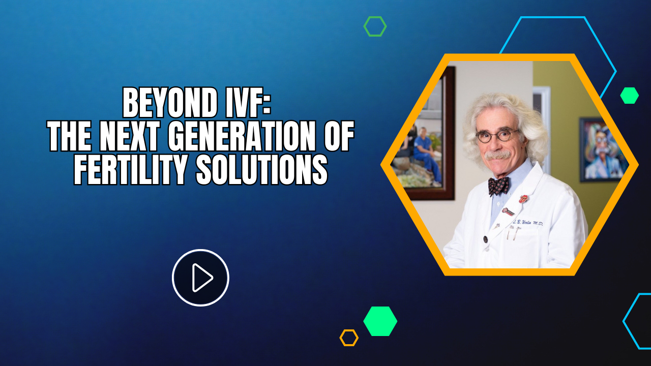 Beyond IVF: The Next Generation of Fertility Solutions