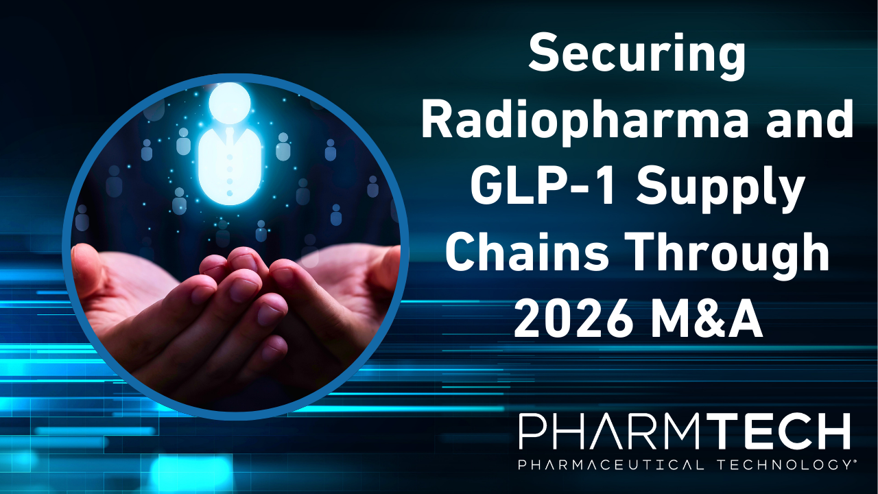 Securing Radiopharma and GLP-1 Supply Chains Through 2026 M&A ...