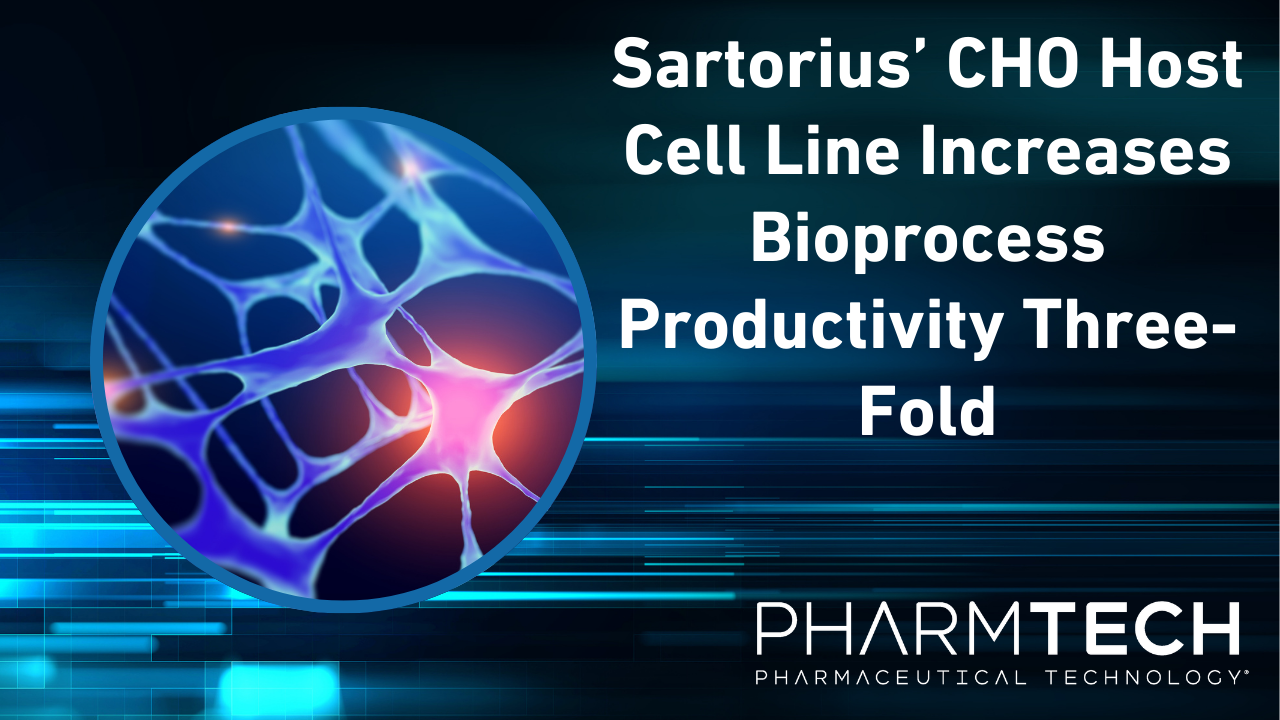 Sartorius’ CHO Host Cell Line Increases Bioprocess Productivity Three ...