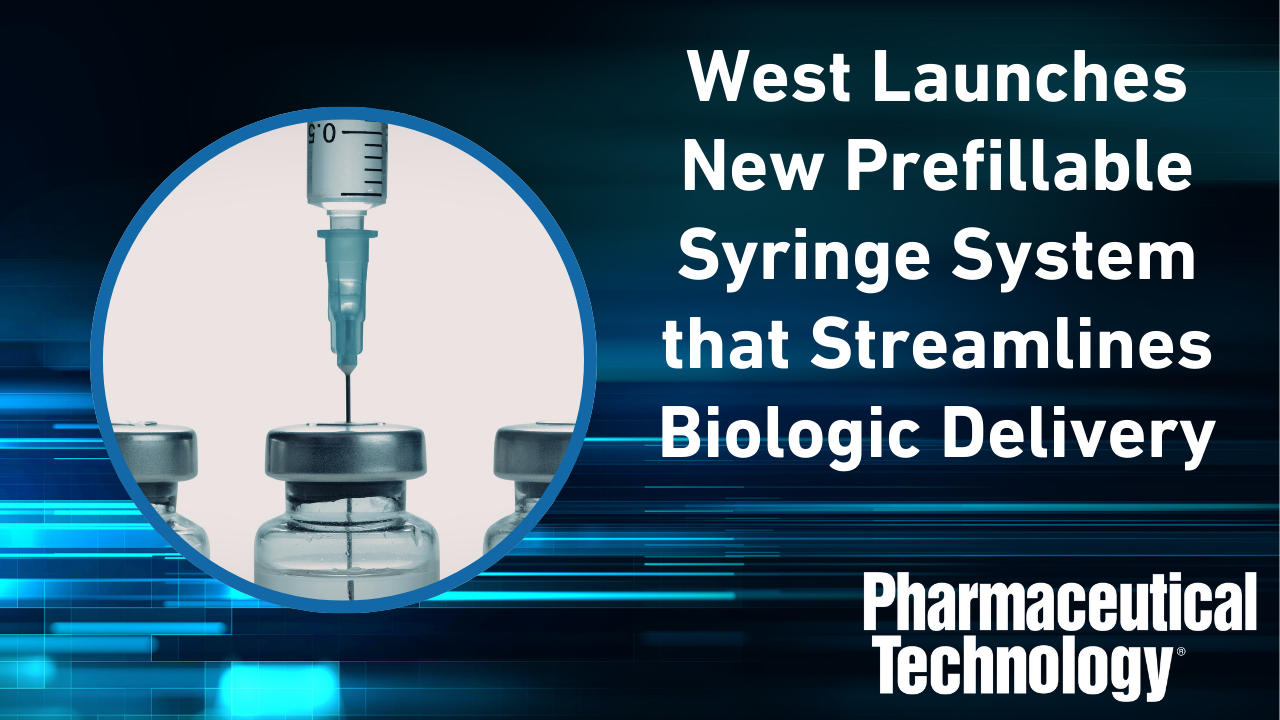 West Launches New Prefillable Syringe System that Streamlines Biologic ...