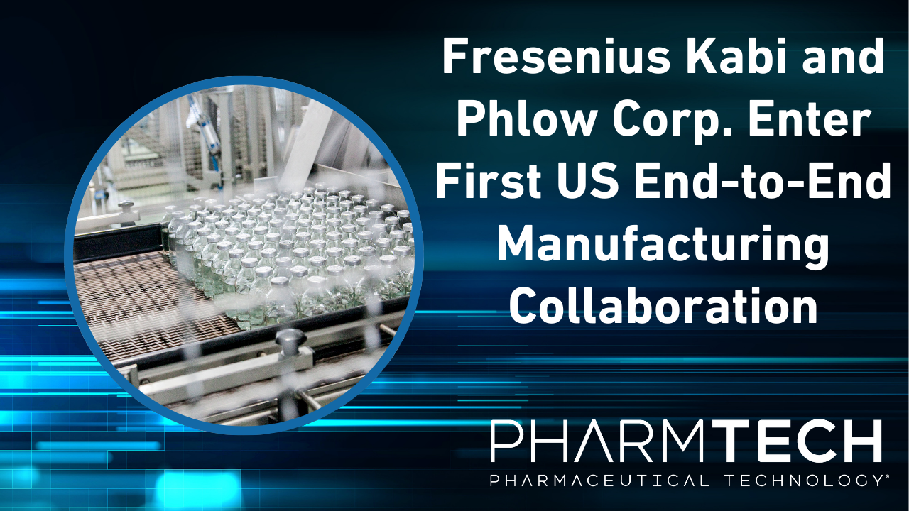 Fresenius Kabi and Phlow Corp. Enter First US End-to-End Manufacturing ...