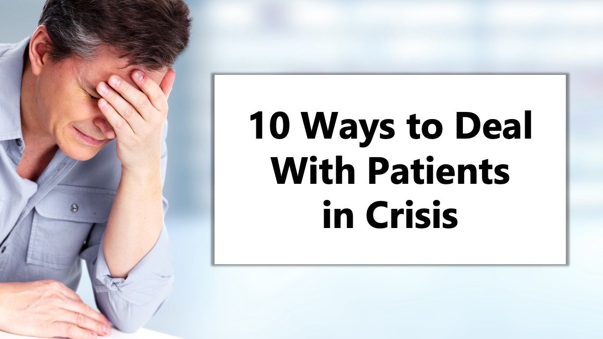 10 Ways to deal with patients in crisis