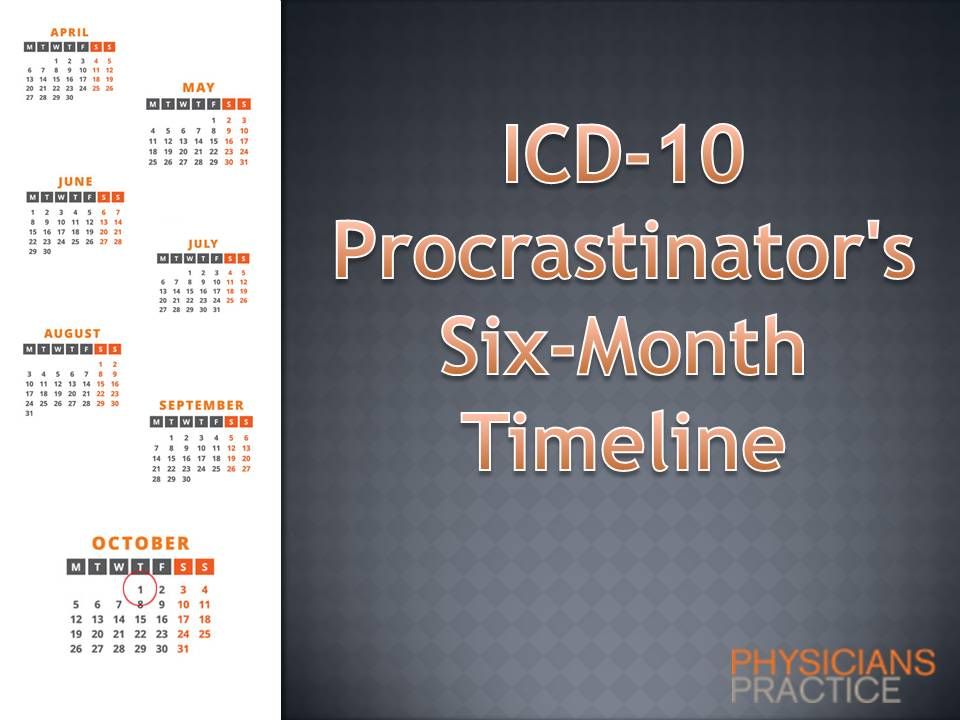 ICD-10 Procrastinator's Six-Month Timeline