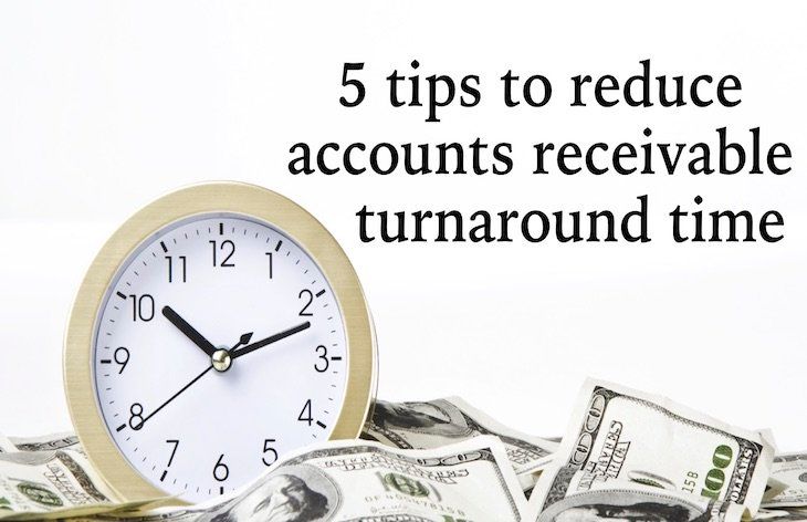 5 tips to reduce accounts receivable turnaround time 5 tips to reduce accounts receivable turnaround time