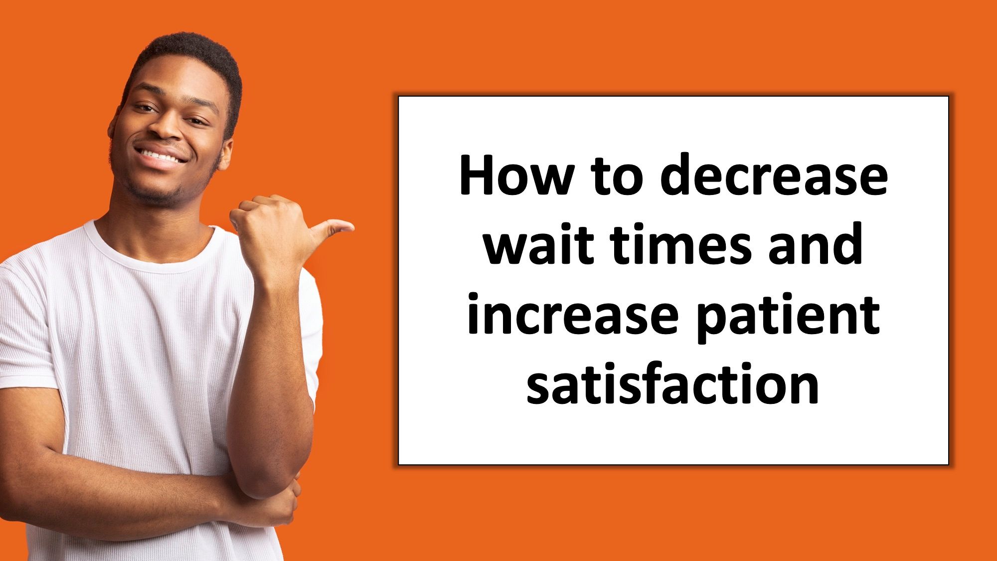 How to decrease wait times and increase patient satisfaction