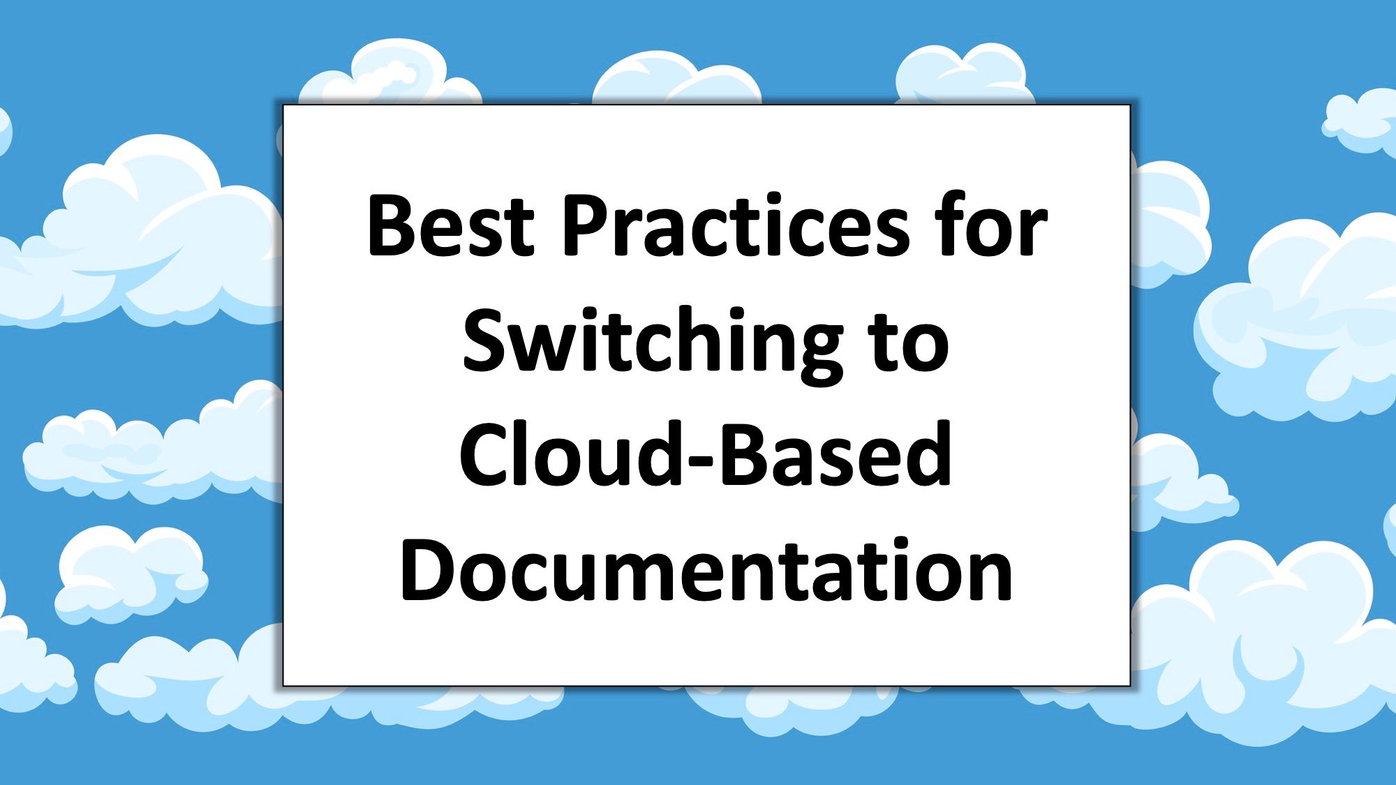 Best practices for switching to cloud-based documentation