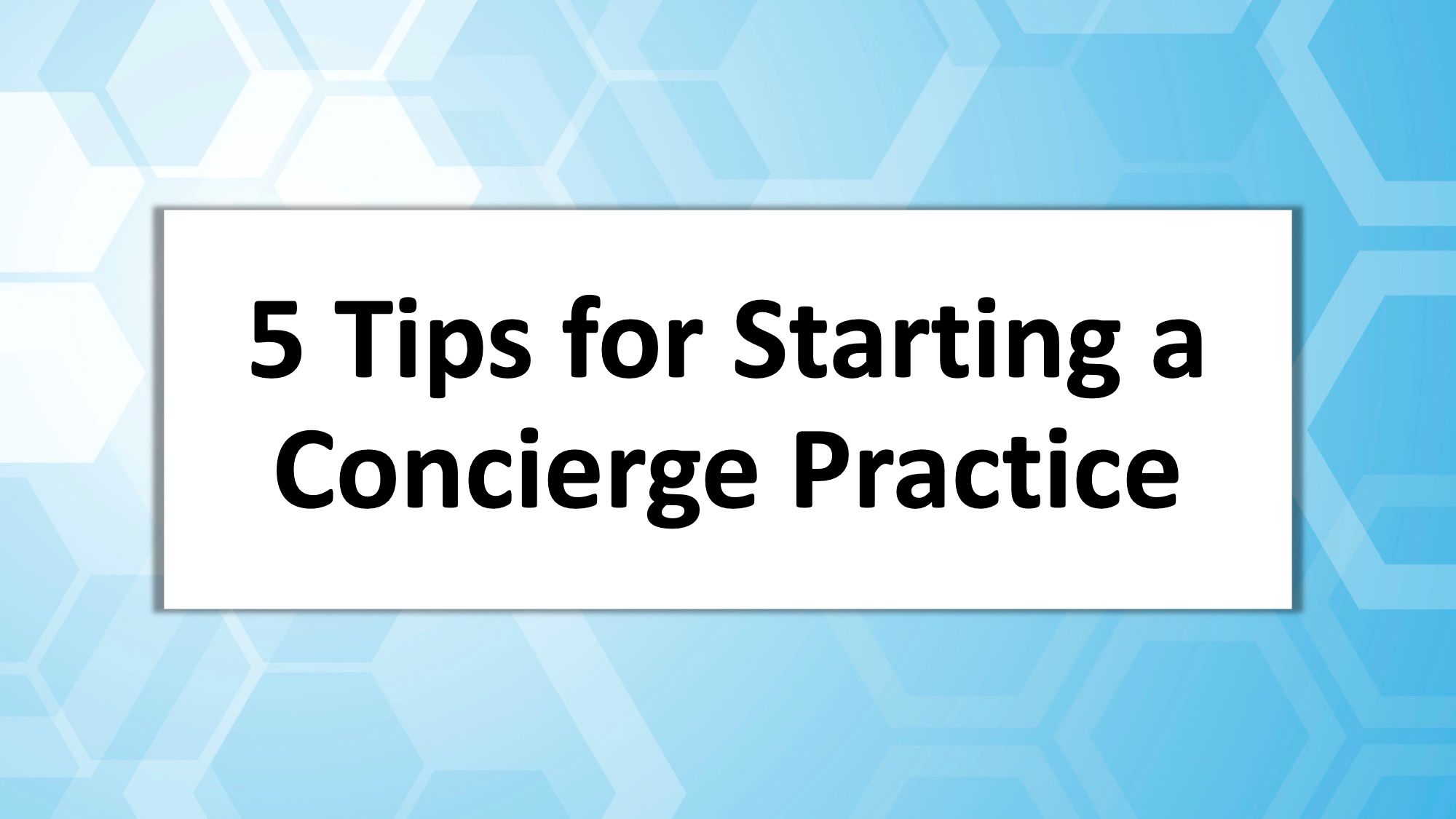 5 Tips for starting a concierge practice | Physicians Practice