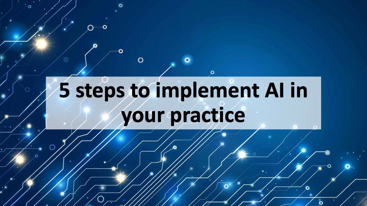 5 steps to implement AI in your practice
