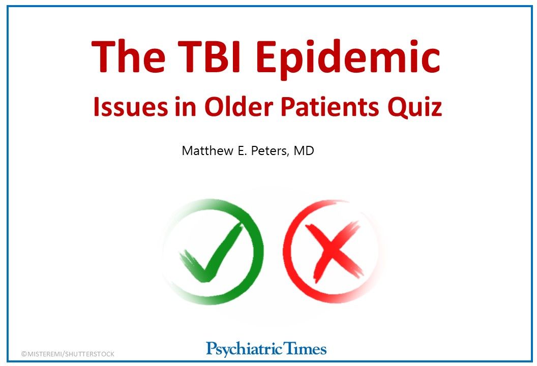 The TBI Epidemic: Issues in Older Patients Quiz