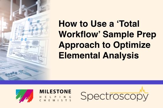 How To Use A Total Workflow” Sample Prep Approach To Optimize Elemental Analysis