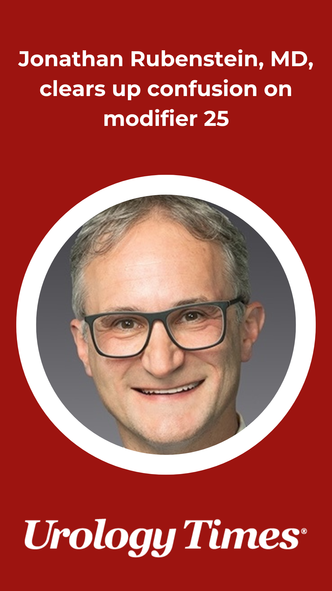 Jonathan Rubenstein, MD, clears up confusion on modifier 25 | Urology Times